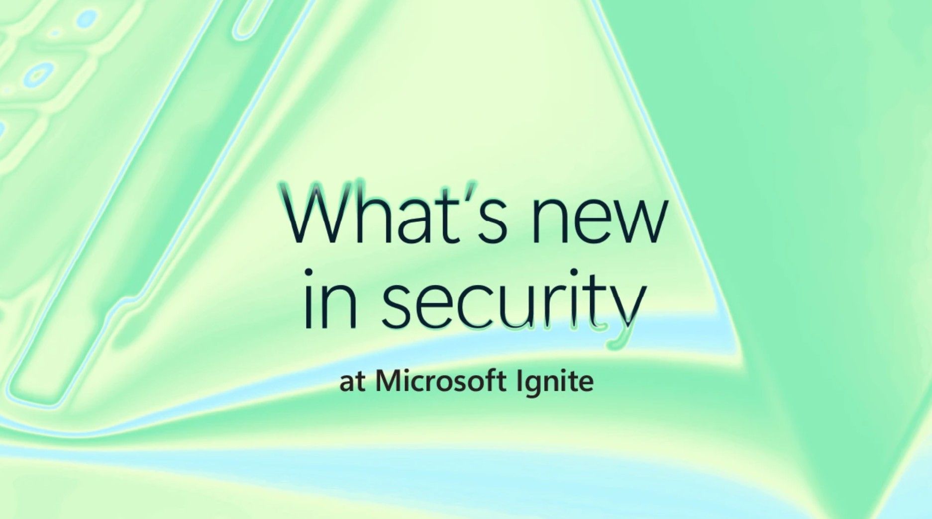 Catch up on Microsoft Security sessions and announcements from Ignite ...