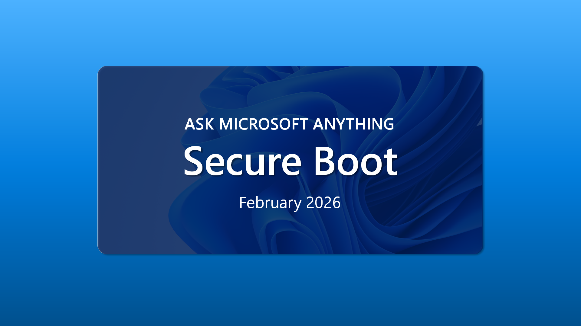 Ask Microsoft Anything: Secure Boot - February 5, 2026 - Windows Tech ...