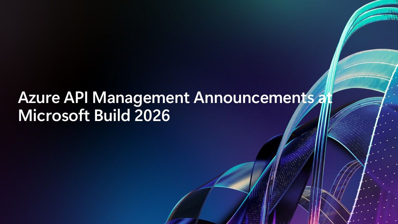 What's new in Azure API Management at Microsoft Build 2026 | Microsoft ...