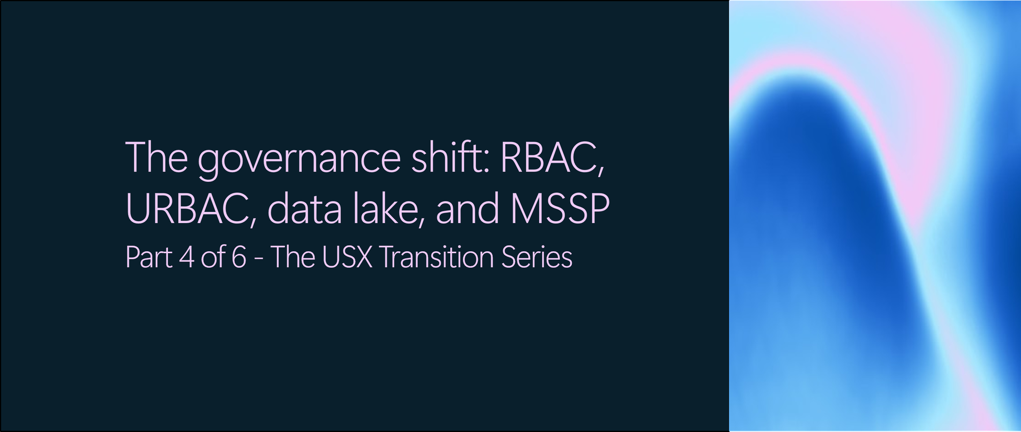 The governance shift: RBAC, URBAC, data lake, and MSSP | Microsoft ...