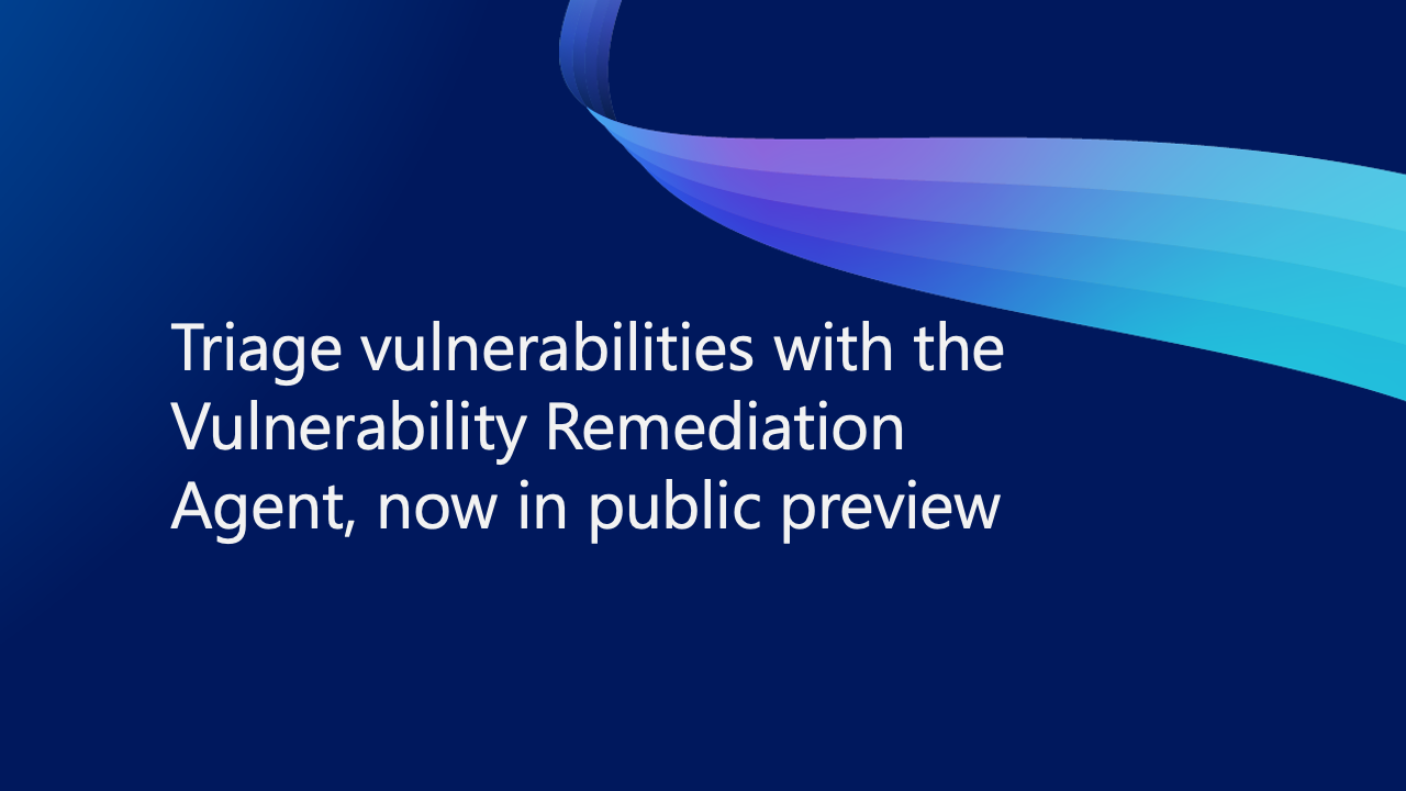 Triage vulnerabilities with the Vulnerability Remediation Agent, now in ...