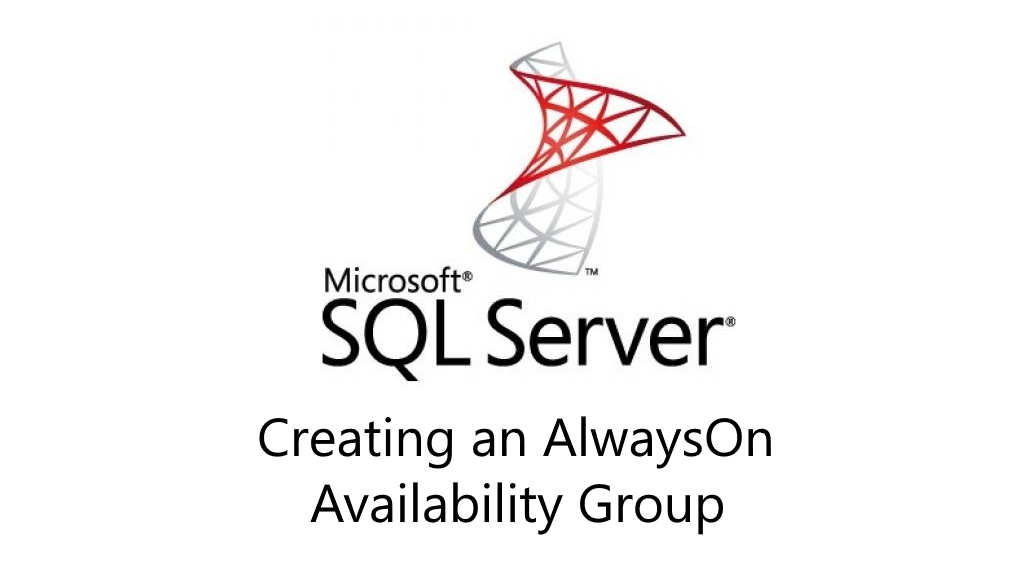 Step-By-Step: Creating a SQL Server Always On Availability Group