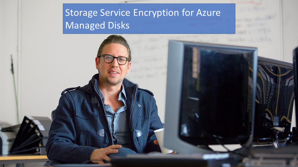 Announcing Storage Service Encryption for Azure Managed Disks | Microsoft Community Hub