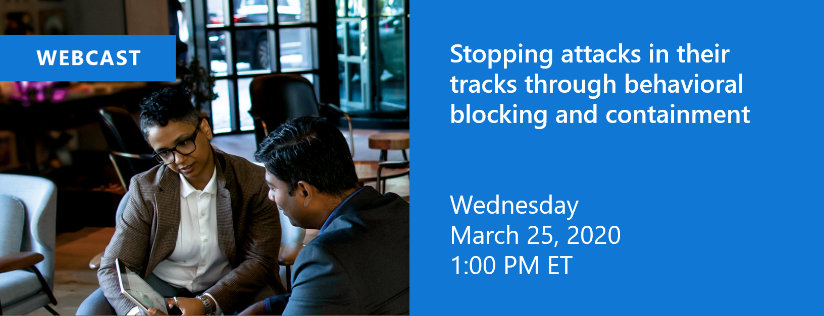 Webinar: Stopping attacks in their tracks through behavioral blocking and containment ...