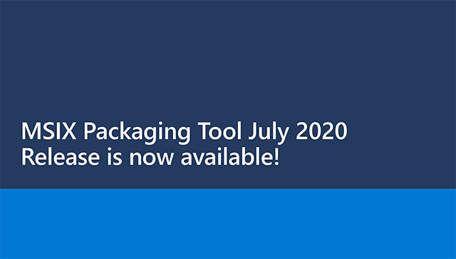 MSIX Packaging Tool July 2020 Release is now available! | Microsoft Community Hub