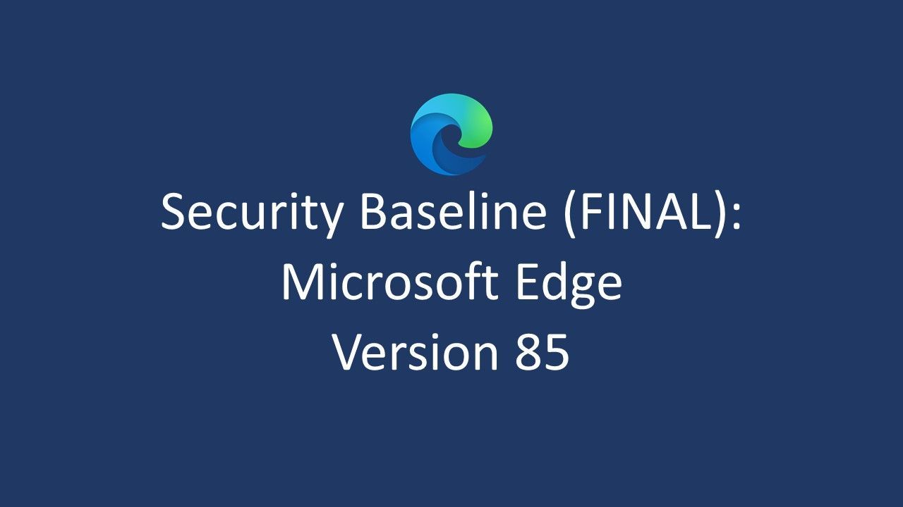 Security baseline for Microsoft Edge version 85 | Microsoft Community Hub