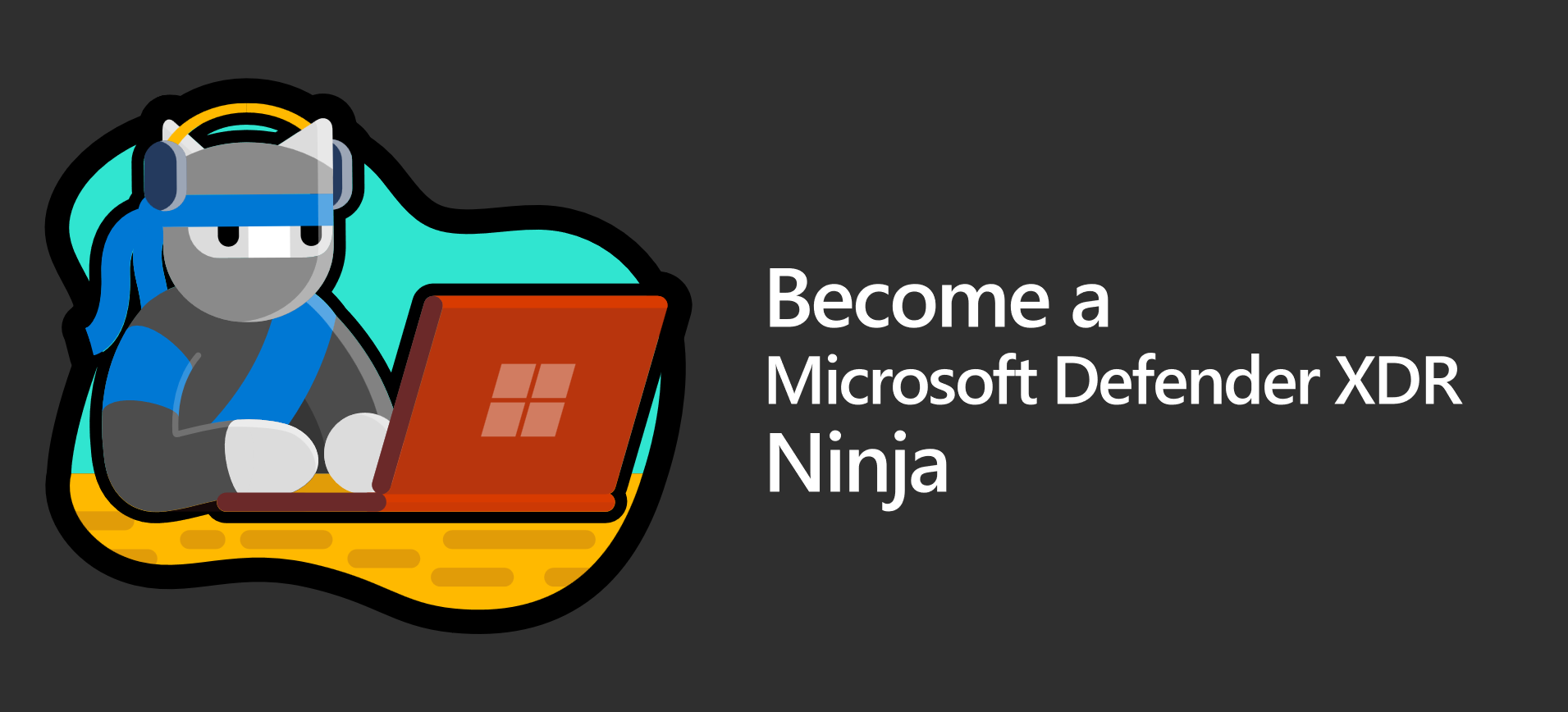 Become a Microsoft Defender XDR Ninja