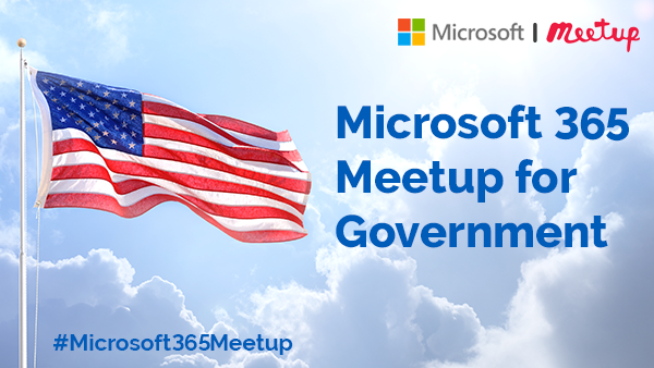 Announcing Microsoft 365 Meetup for Government | Microsoft Community Hub