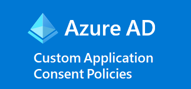 Azure AD: Custom Application Consent Policies | Microsoft Community Hub