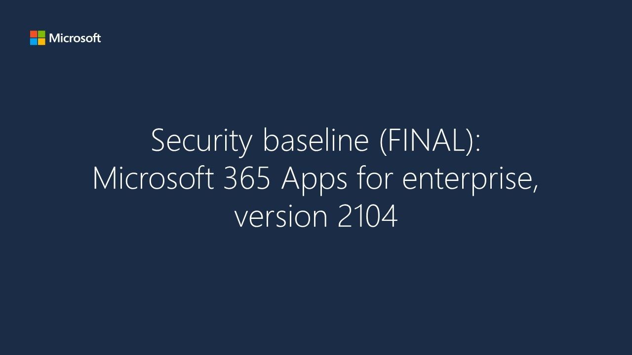 Security baseline for Microsoft 365 Apps for enterprise v2104 - FINAL ...
