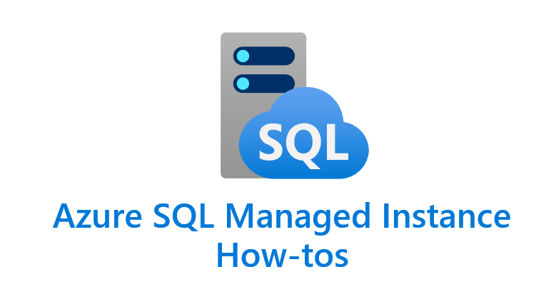 Azure SQL Managed Instance How-tos