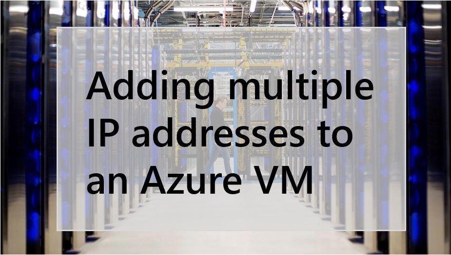 How to add multiple IP addresses to your Microsoft Azure virtual machine VM