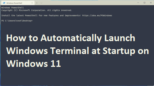 How to Automatically Launch Windows Terminal at Startup on Windows 11 ...
