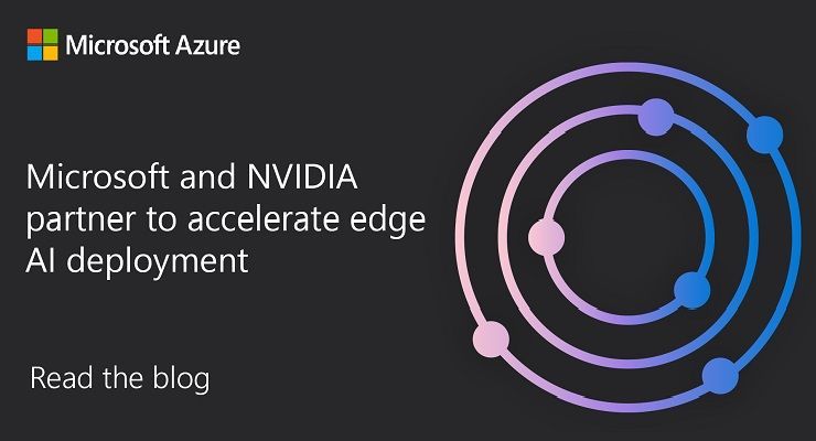 Microsoft and NVIDIA partner to accelerate edge AI deployment