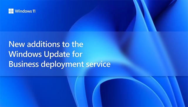 New additions to the Windows Update for Business deployment service ...