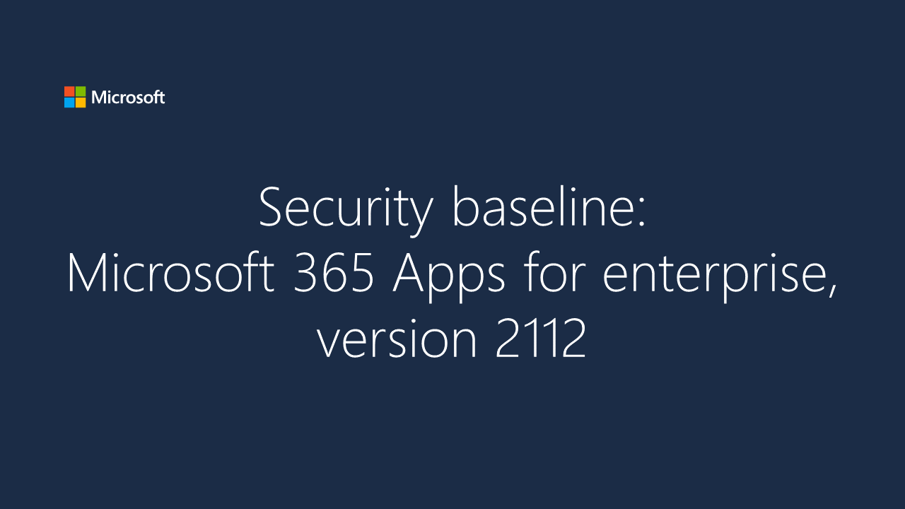 Security baseline for Microsoft 365 Apps for enterprise, v2112 ...