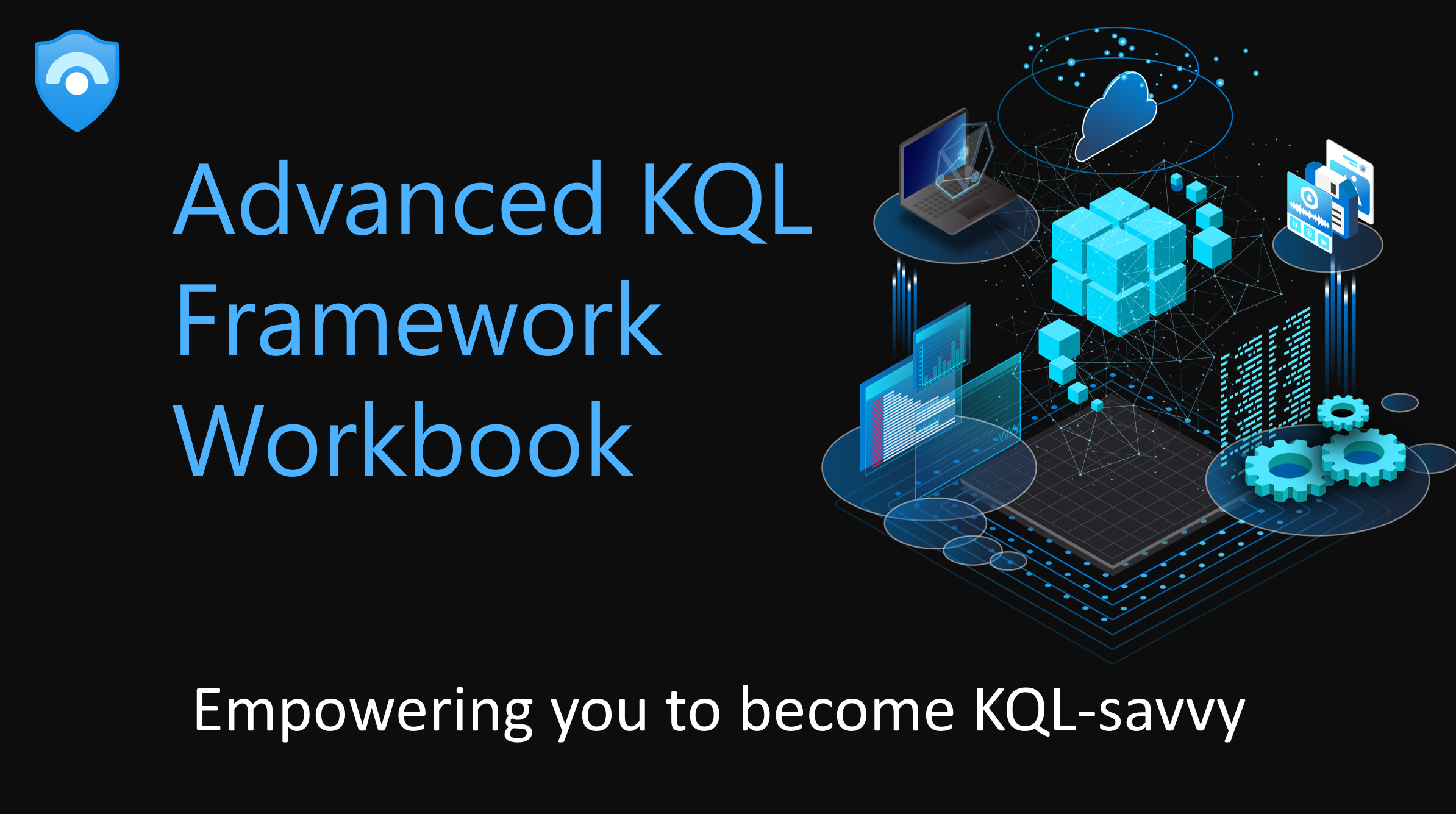 Advanced KQL Framework Workbook - Empowering you to become KQL-savvy ...