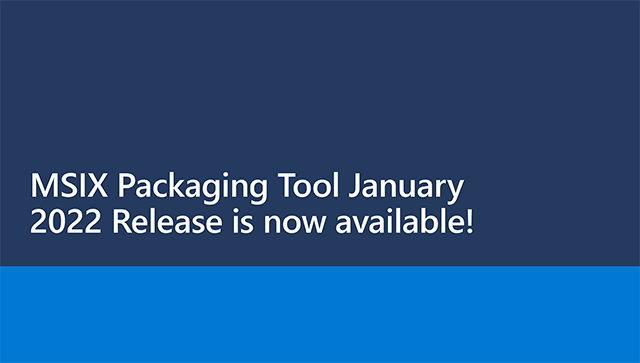 MSIX Packaging Tool January 2022 Release is now available! | Microsoft Community Hub