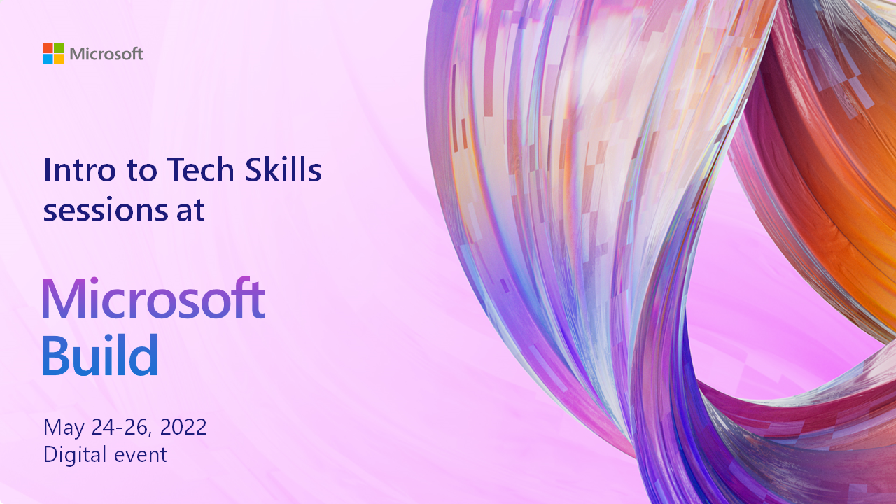 Announcing Intro to Tech Skills sessions at Microsoft Build 2022 ...