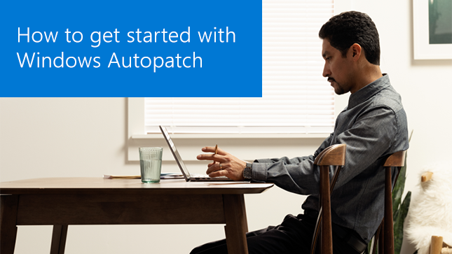 Get started with Windows Autopatch: public preview | Microsoft ...