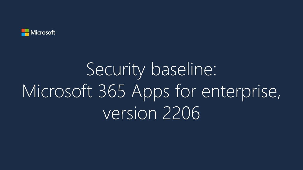 Security baseline for Microsoft 365 Apps for enterprise v2206 | Microsoft Community Hub