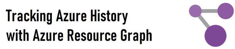 Tracking Azure history with Azure Resource Graph