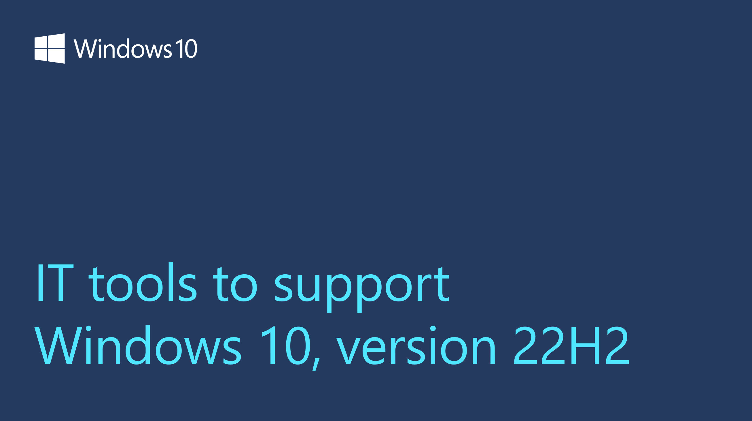 IT tools to support Windows 10, version 22H2 | Microsoft Community Hub