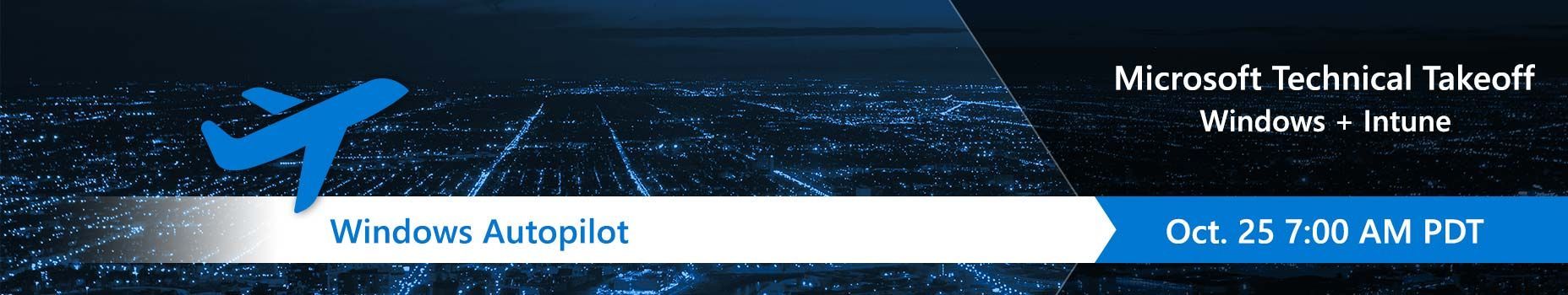 Windows Autopilot: notes from the field | Microsoft Technical Takeoff