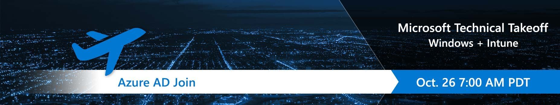 Jump into modern managed devices with Azure AD Join | Microsoft Technical Takeoff