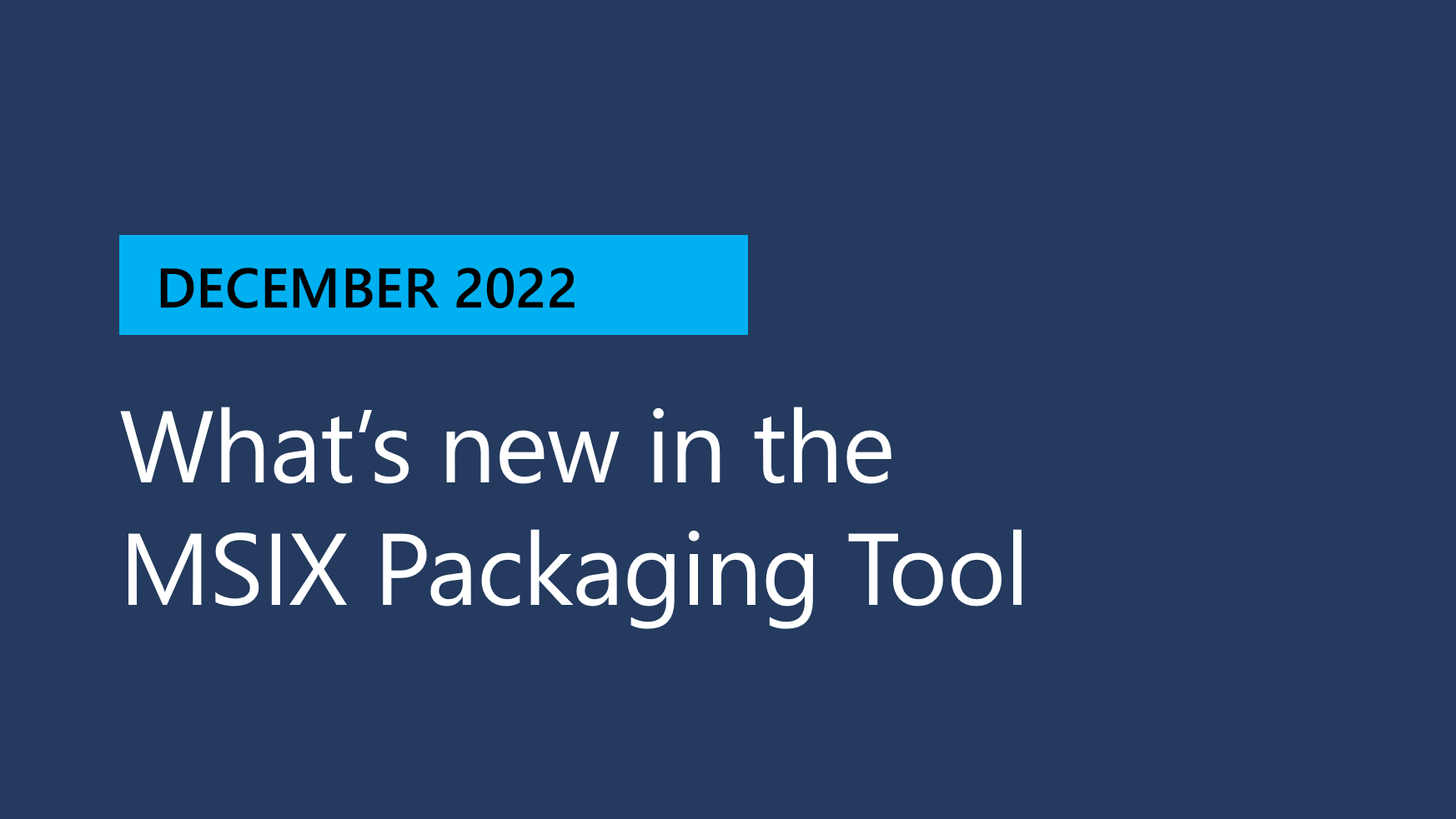 What’s new in the MSIX Packaging Tool: December 2022 | Microsoft ...