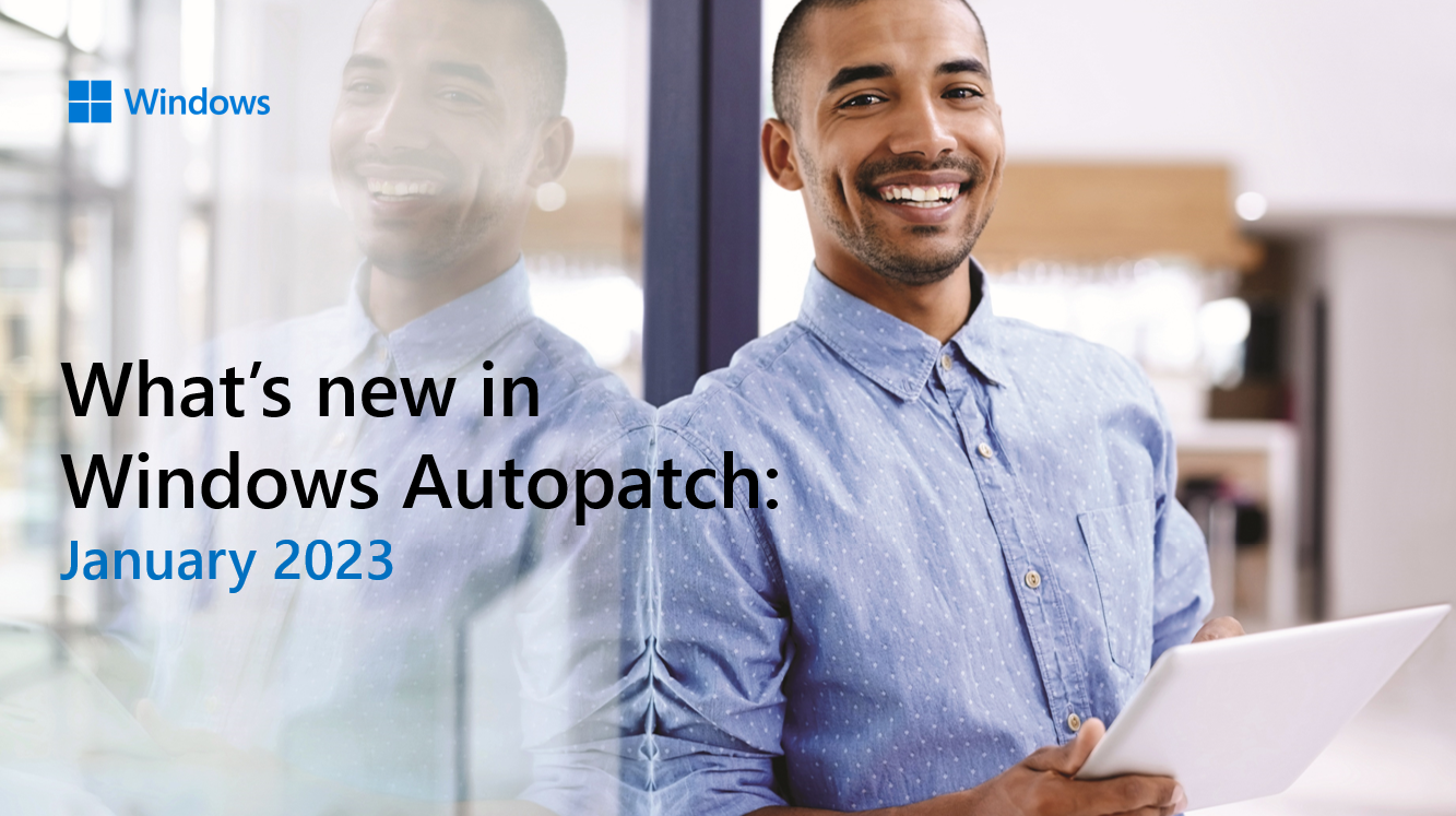 What’s new in Windows Autopatch: January 2023: FastTrack support ...