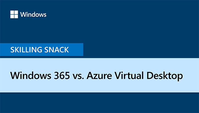 Skilling snack: Windows 365 or Azure Virtual Desktop | Microsoft ...