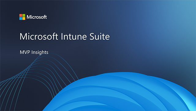 Most valuable perspectives (MVPs) on Microsoft Intune Suite | Microsoft ...