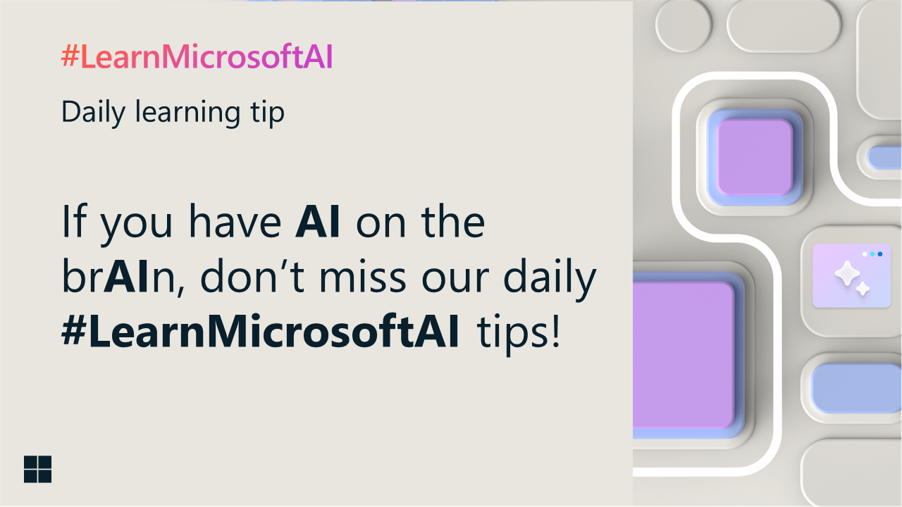 If you have AI on the brAIn, don’t miss our daily #LearnMicrosoftAI tips! | Microsoft Community Hub