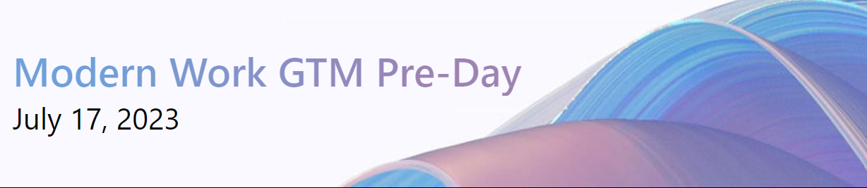 Join us for the Modern Work GTM Pre-Day on Monday, July 17! | Microsoft ...