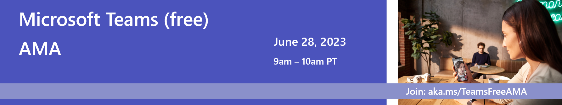 Microsoft Teams (free) AMA | Microsoft Community Hub