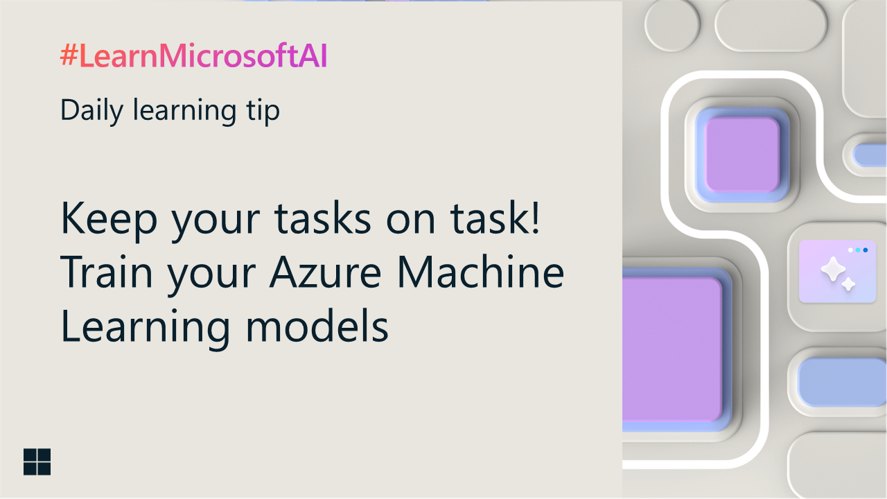 Keep your tasks on task! Train your Azure Machine Learning models ...