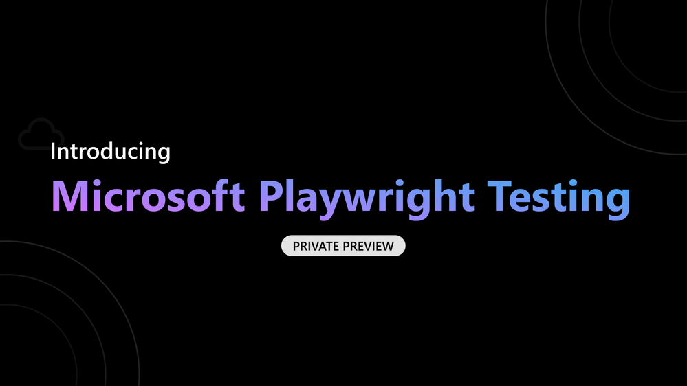 Introducing Microsoft Playwright Testing private preview | Microsoft ...