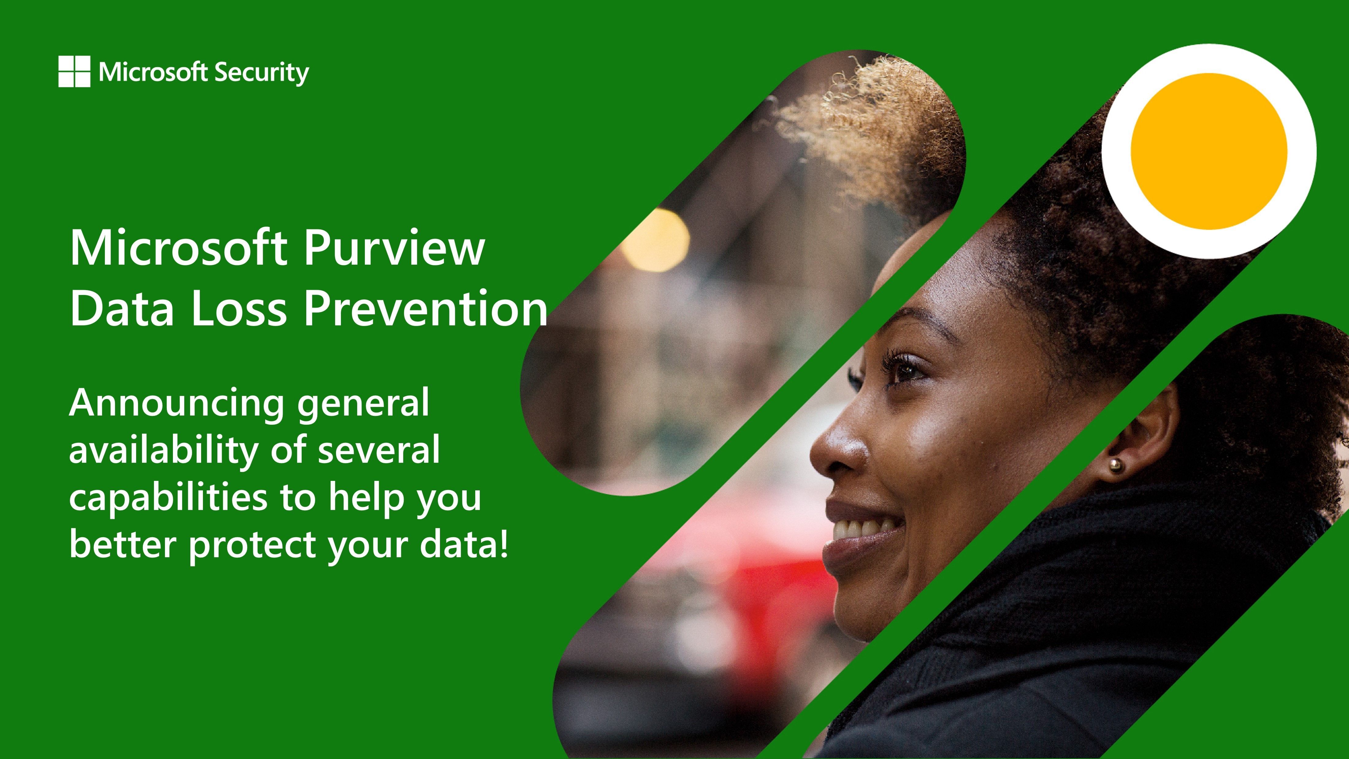 Microsoft Purview Data Loss Prevention: Announcing general availability ...