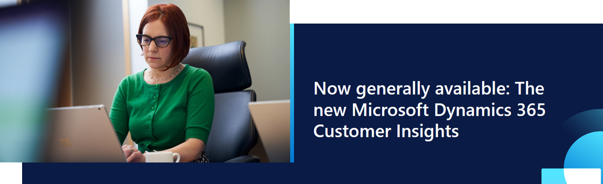 The new Microsoft Dynamics 365 Customer Insights now generally ...