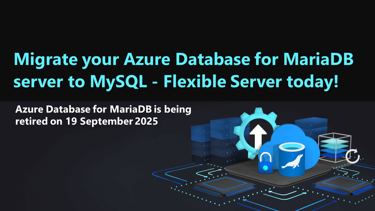 Azure Database for MariaDB is being retired on 19 September 2025 | Microsoft Community Hub
