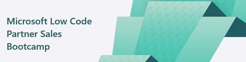 Microsoft Low Code Partner Sales Bootcamp | Microsoft Community Hub