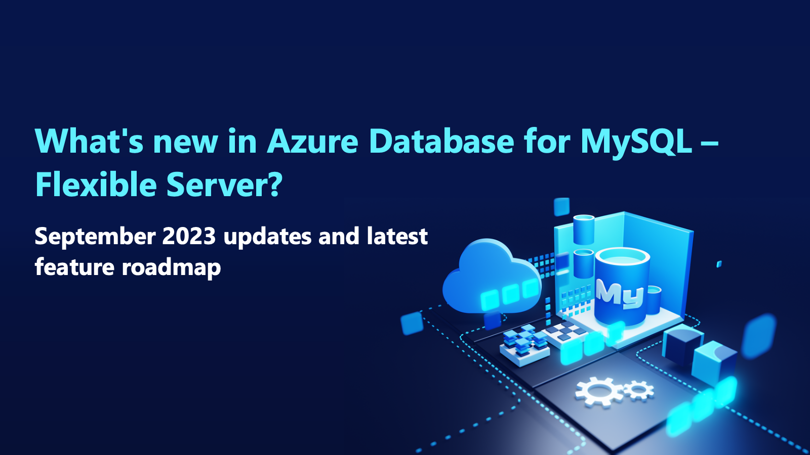 Azure Database for MySQL - September 2023 updates and latest feature ...