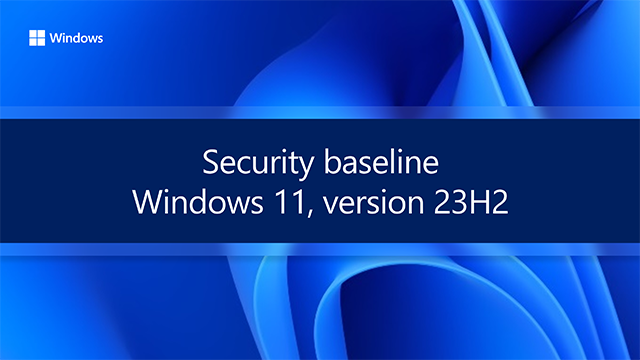 Windows 11, version 23H2 security baseline | Microsoft Community Hub