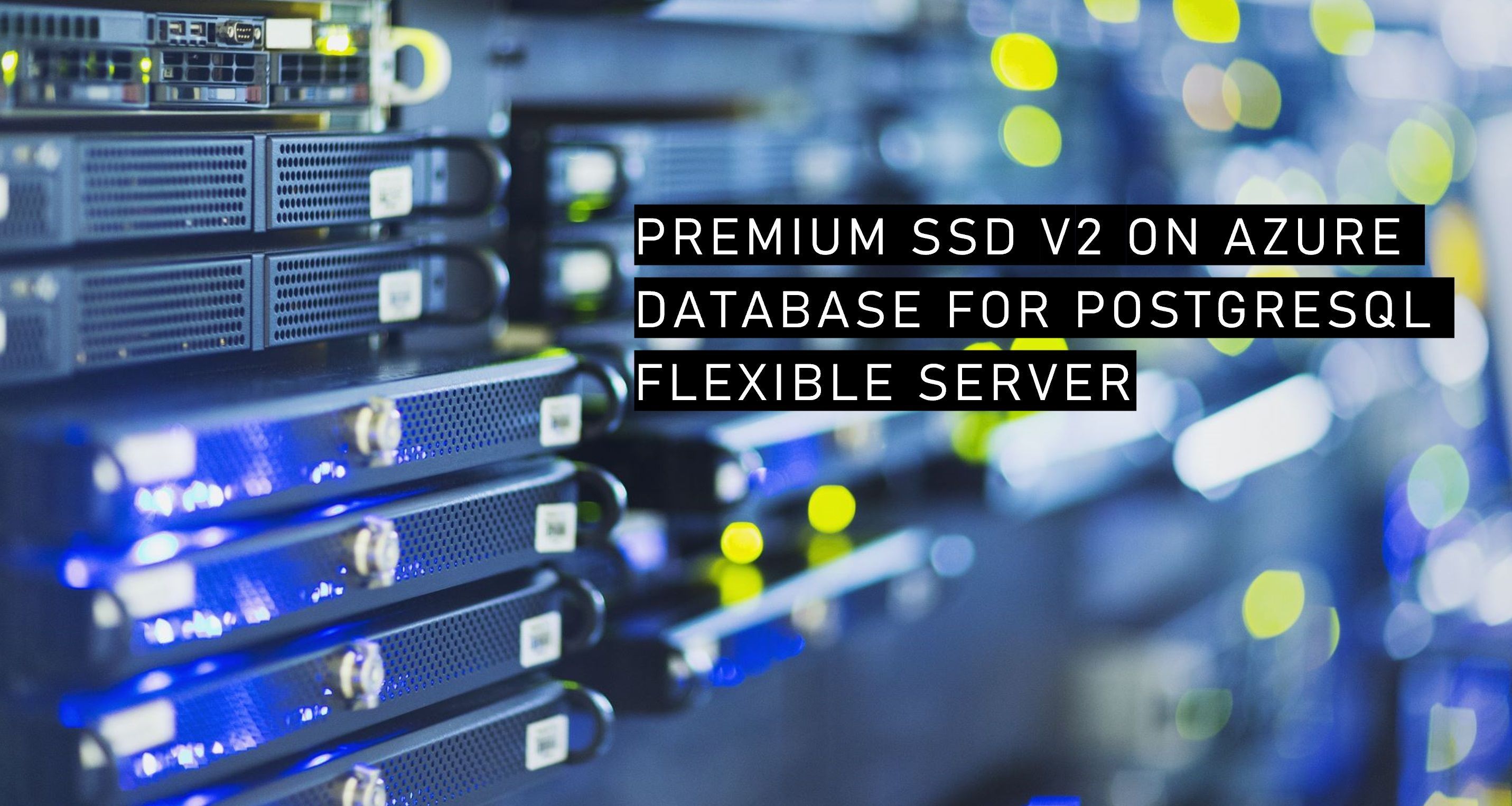 Introducing Premium SSD v2 for Azure Database for PostgreSQL Flexible Server | Microsoft ...