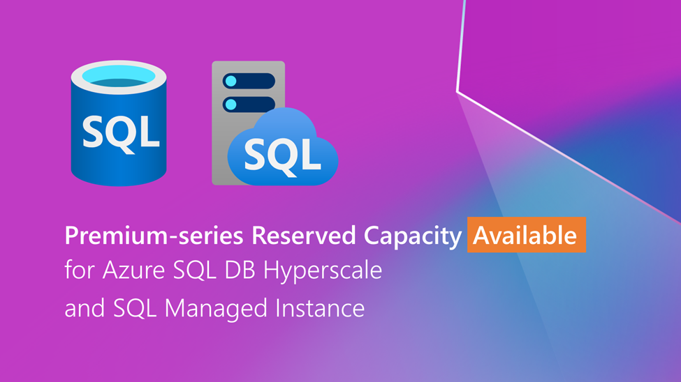 Premium-series and Memory Optimized Premium-series Reserved Capacity available for Azure SQL MI ...