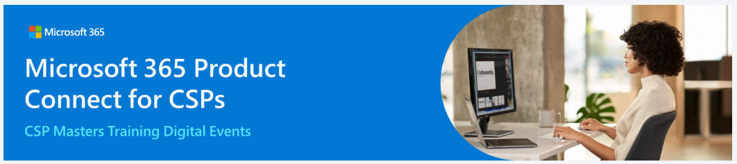 Microsoft 365 Product Connect for CSPs | Q2 - December 7th | Microsoft Community Hub