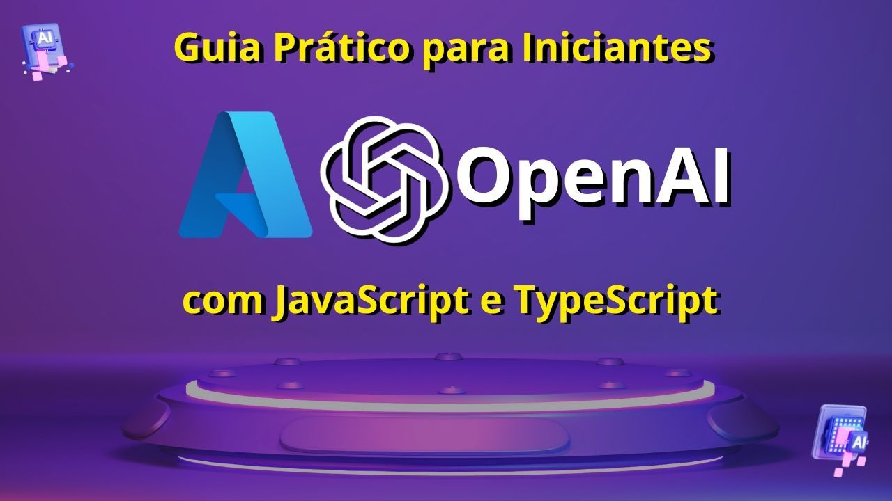 Guia Prático para Iniciantes: Azure OpenAI com JavaScript e TypeScript ...